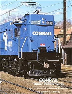 Conrail Under Pennsy Wires in Color Hardcover Book By Robert J. Yanose – Trainz