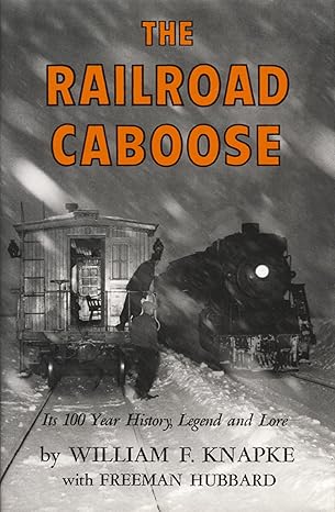 The Railroad Caboose: Its 100 Year History, Legend, and Lore Hardcover ...