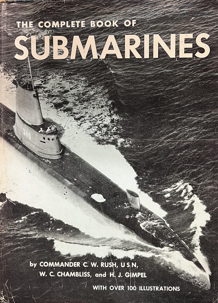 The Complete Book of Submarines Hardcover book by Charles W Rush, W C ...