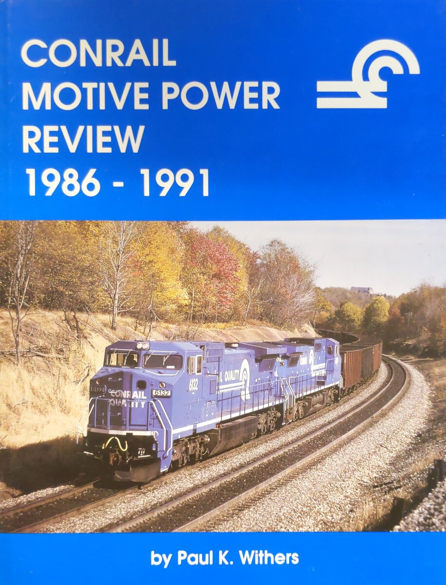Conrail Motive Power Review 1986-1991 Hardcover Book By Paul K. Wither ...