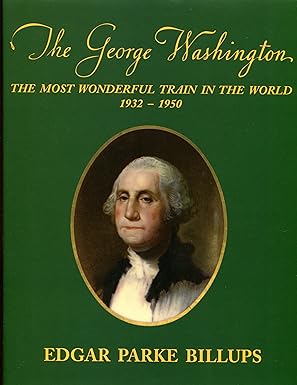 George Washington The: The Most Wonderful Train in the World 1932-1950 ...