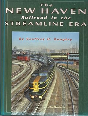 The New Haven Railroad in the Streamline Era Hardcover Book Geoffrey H ...